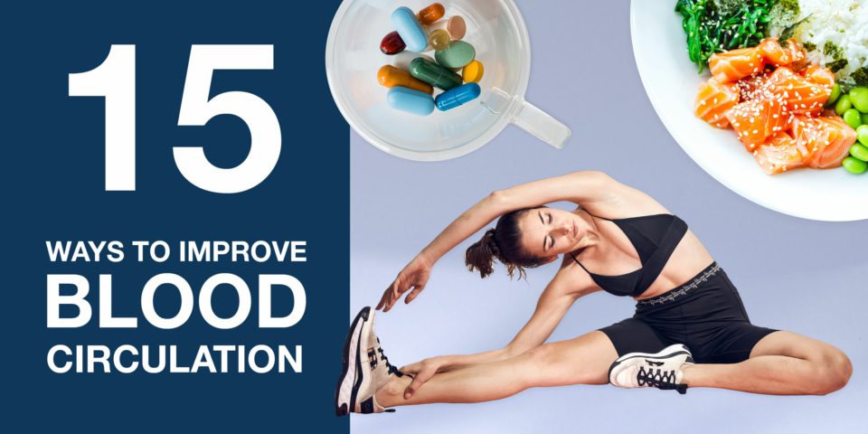 15 Ways to Improve Circulation (and Blood Flow)