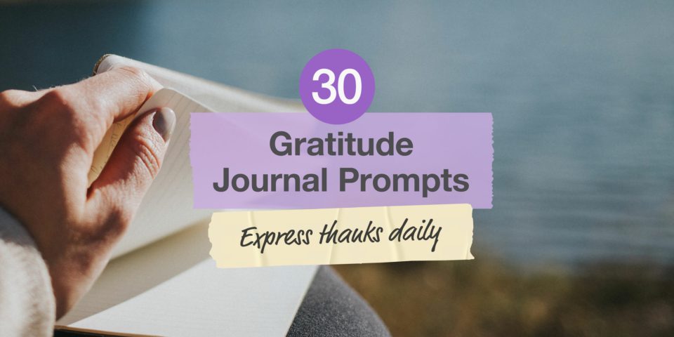 30 Gratitude Journal Prompts: Express Thanks Daily