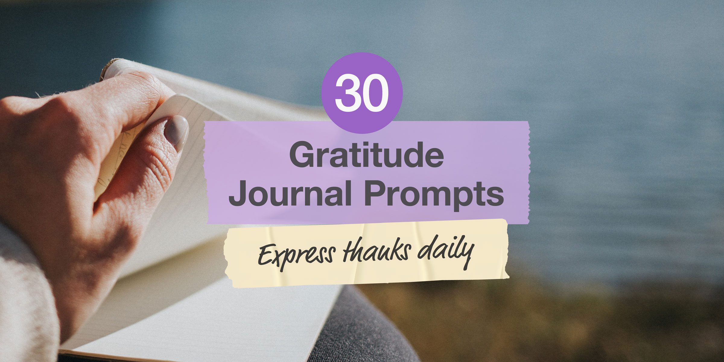 30 Gratitude Journal Prompts: Express Thanks Daily