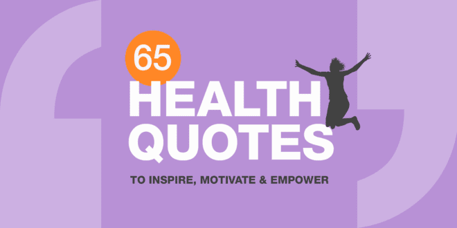 65 Health Quotes to Inspire, Motivate & Empower You