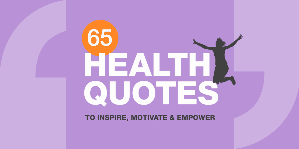 65 Health Quotes to Inspire, Motivate & Empower You