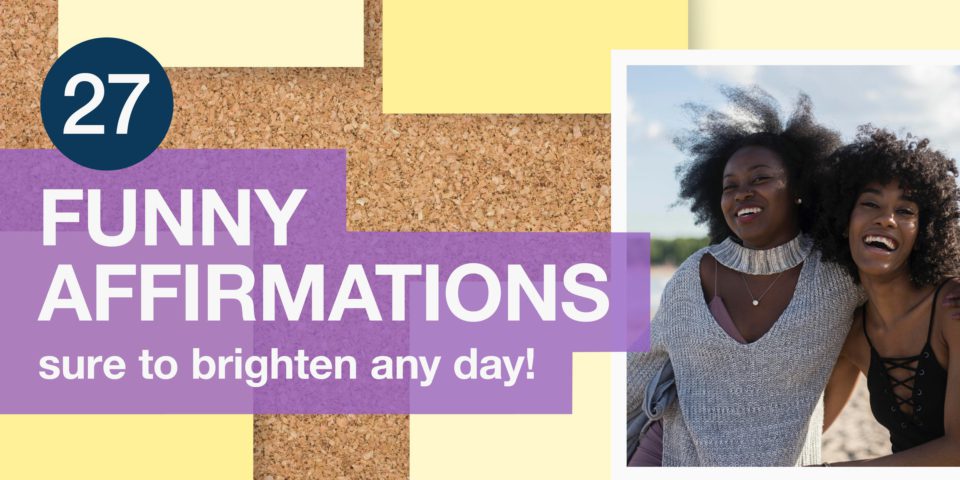 🤭 27 Funny Affirmations Sure to Brighten Any Day!